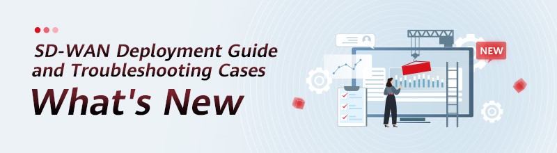 Don't Miss It! All-New SD-WAN Deployment Guide and Troubleshooting Cases - Huawei